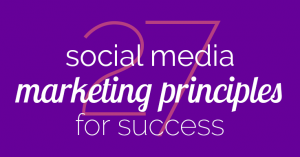 27 Social Media Principles You MUST Know to Succeed Online