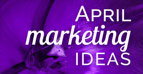 35 Awesome April Marketing Ideas to Inspire: FREE Download!