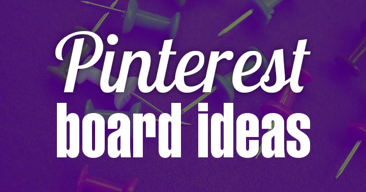 50+ Pinterest Board Ideas Your Business Needs to Succeed | LouiseM