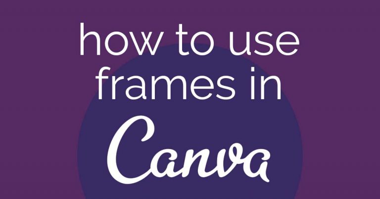 How to Use Frames in Canva for a Unique Look You'll Love | LouiseM